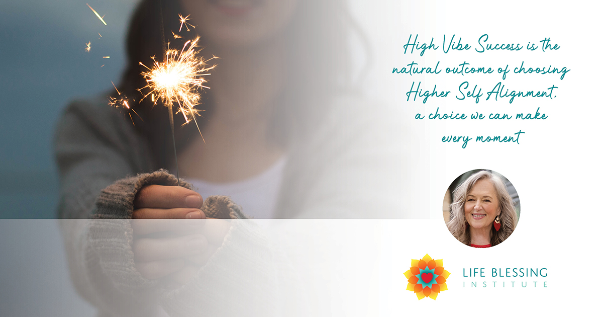 High Vibe Success Key #1: Cultivate Higher Self Alignment - Life ...