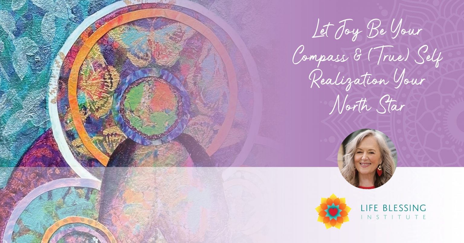 Let Joy Be Your Compass & (True) Self Realization Your North Star ...