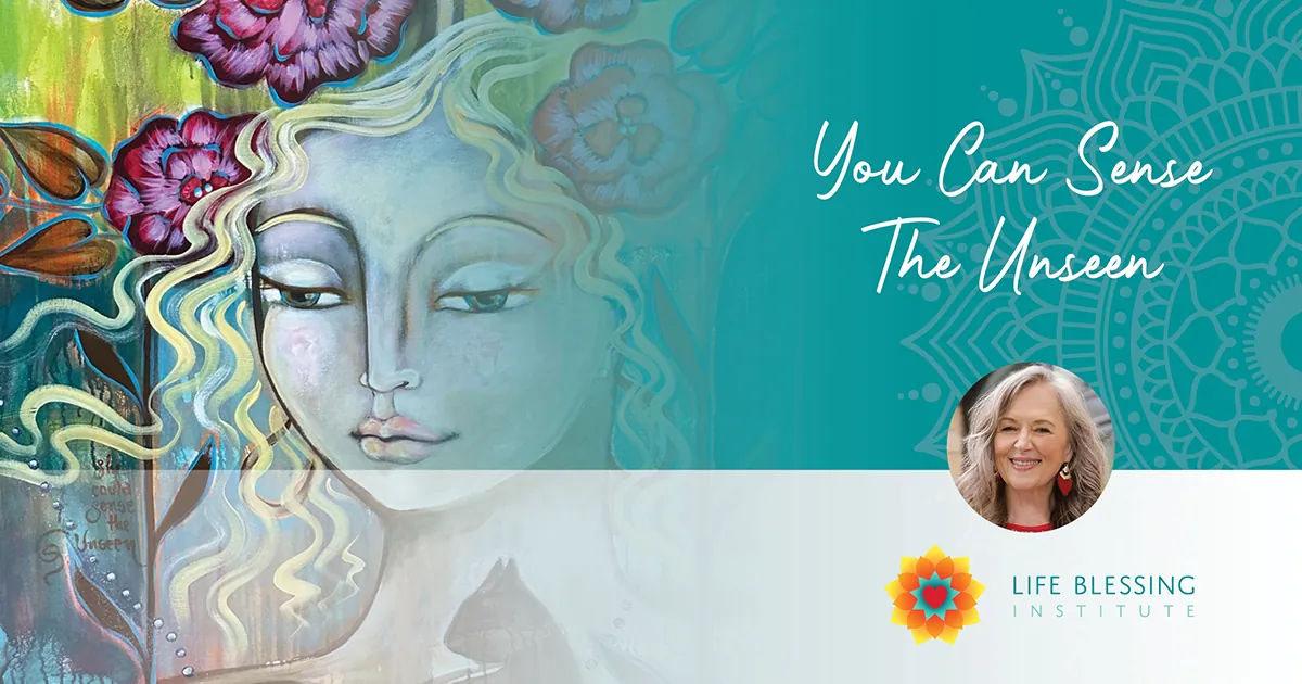 You Can Sense The Unseen - Life Blessing Institute